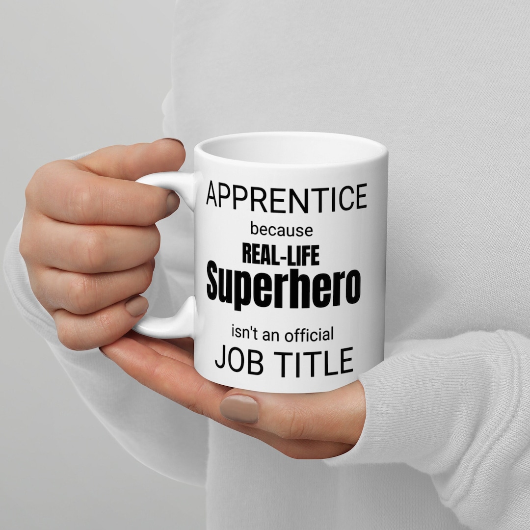 Apprentice Real-life Superhero Coffee Mug, Funny Apprentice Gift ...