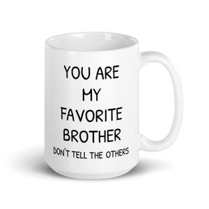 You Are My Favorite Brother Coffee Mug, Funny Adult Teen Brother Thank ...