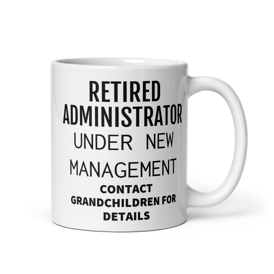Retired Administrator Under New Management Coffee Mug, Funny ...