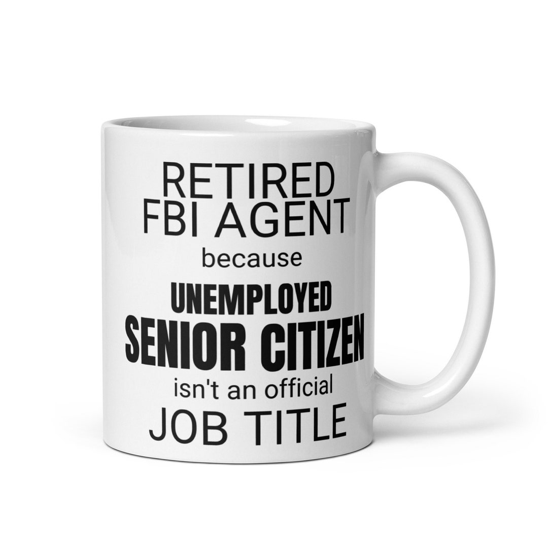 FBI Agent Retirement Gift, Unemployed Senior Citizen, Retired FBI Agent ...