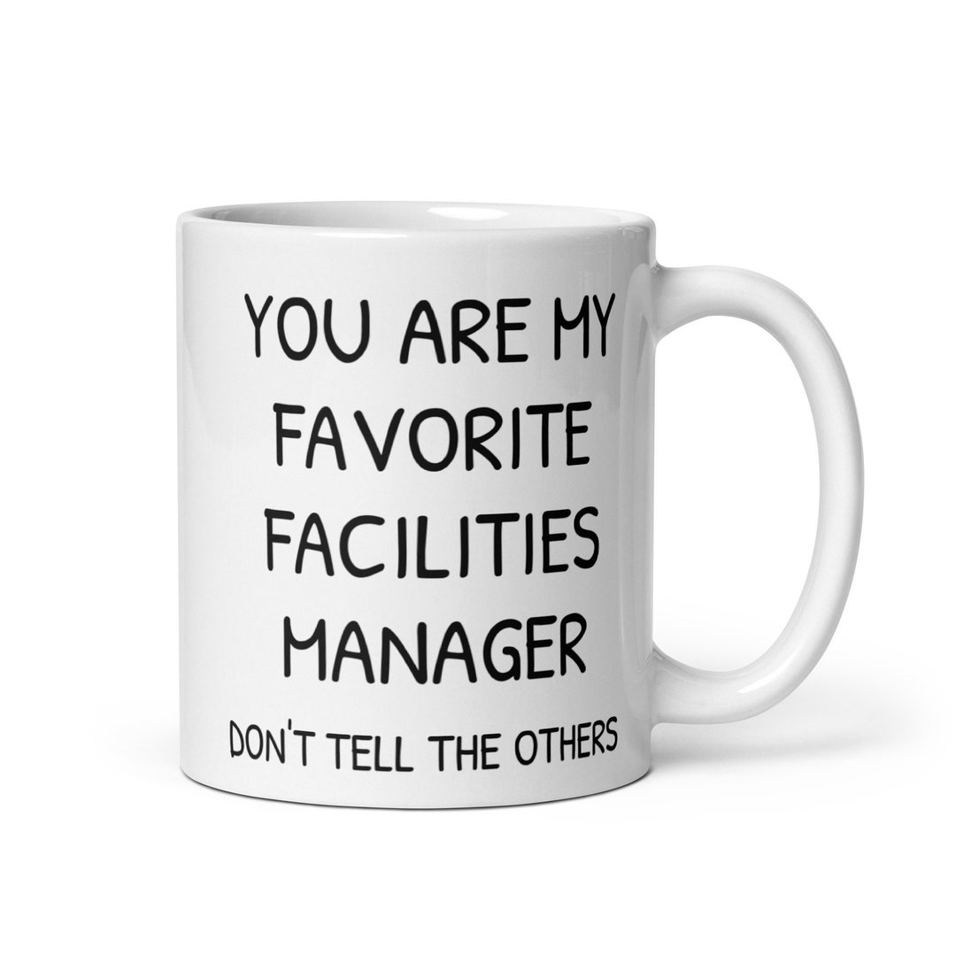 You Are My Favorite Facilities Manager Coffee Mug, New Facilities ...