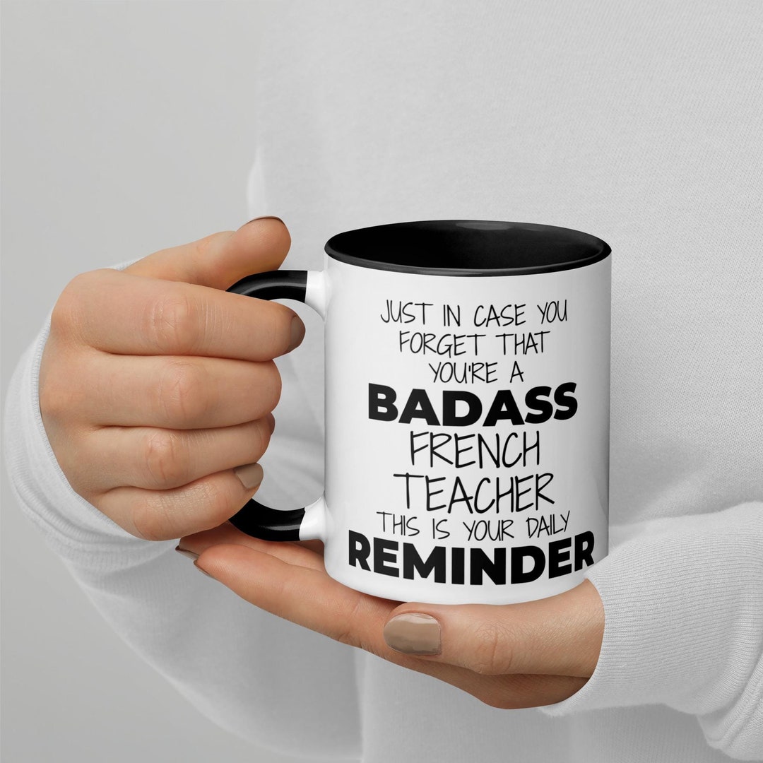 Daily Reminder You're A Badass French Teacher Coffee Mug, Funny French ...