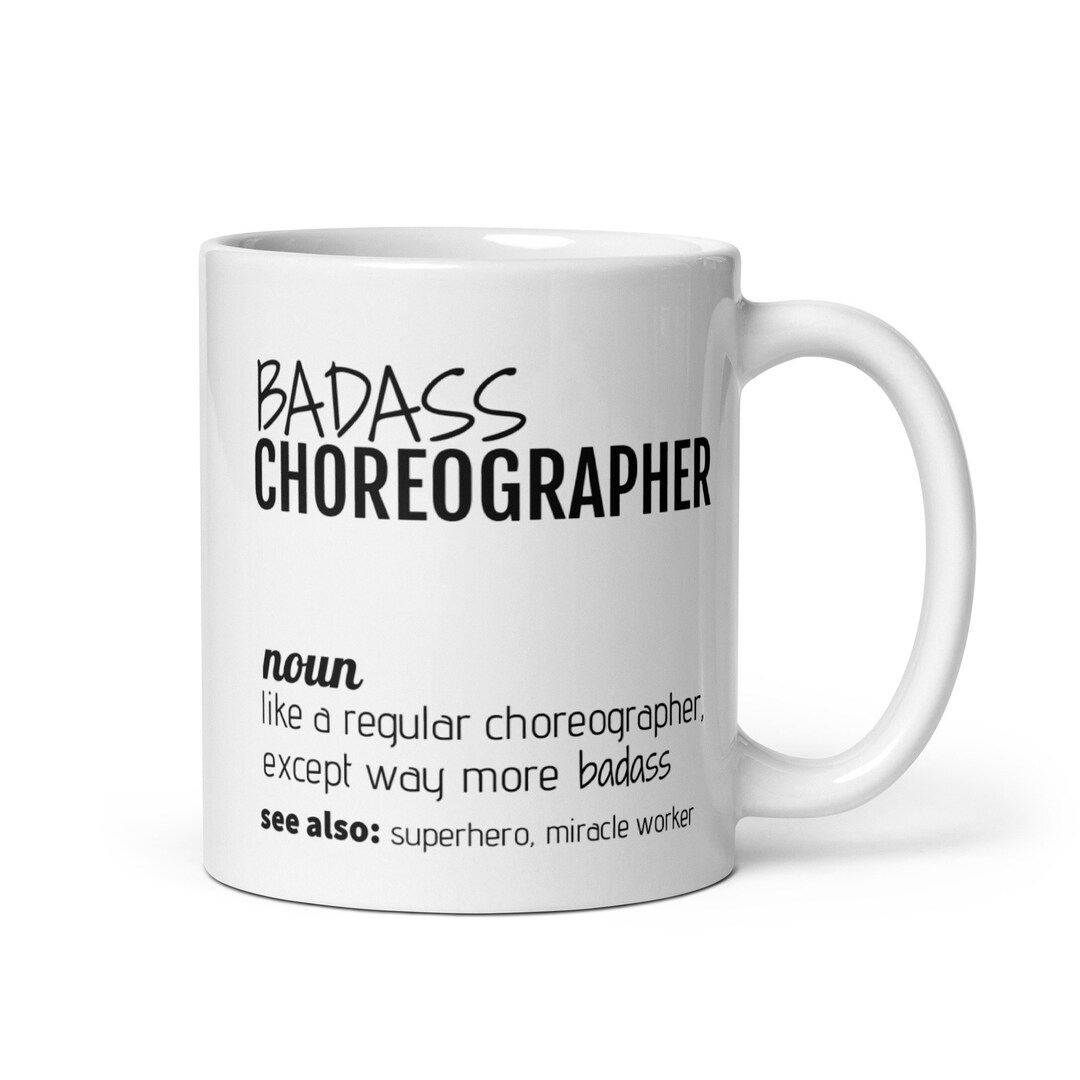 Funny Choreographer Gift, Badass Choreographer Definition Coffee Mug ...