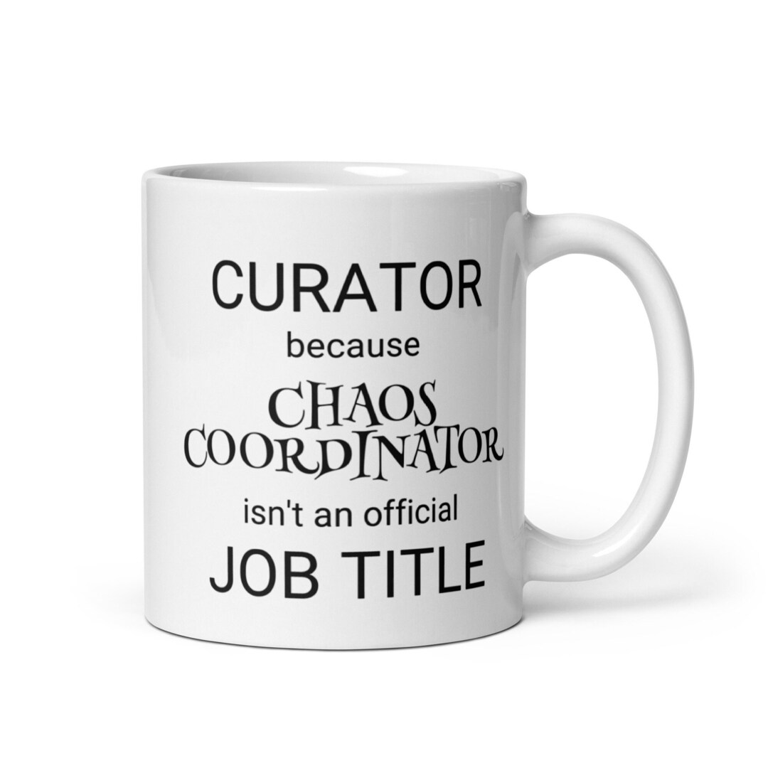 Gift for Curator, Funny Curator Chaos Coordinator Coffee Mug, Curator ...