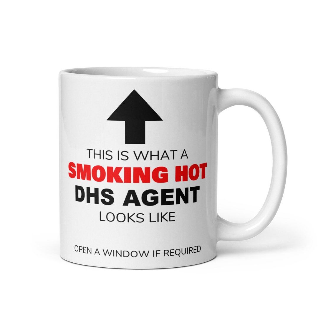 Smoking Hot DHS Agent Coffee Mug, Funny Department of Homeland Security ...