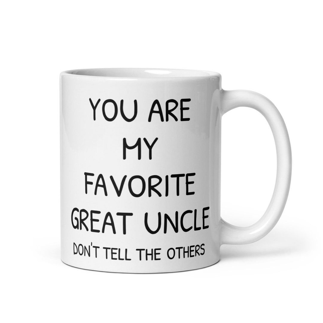 You Are My Favorite Great Uncle Coffee Mug, Funny New Great Uncle Thank ...