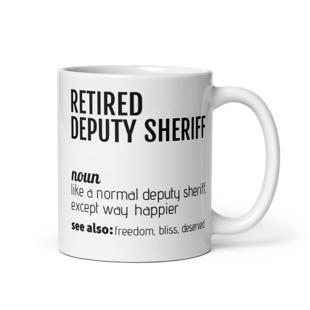 Deputy Sheriff Retirement Gift, Retired Deputy Sheriff Mug, Funny ...