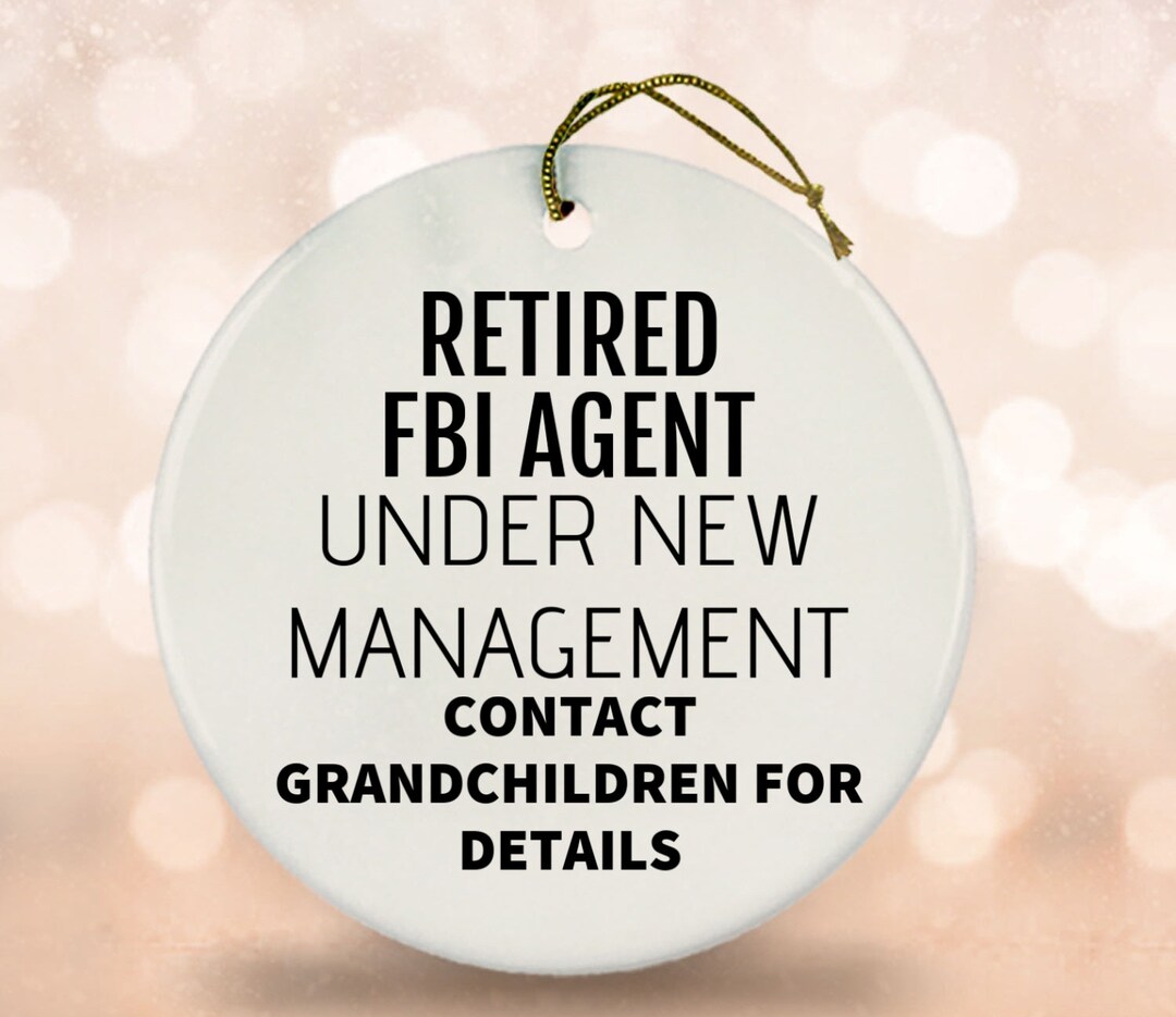 Retired FBI Agent Under New Management Ceramic Ornament, FBI Agent ...