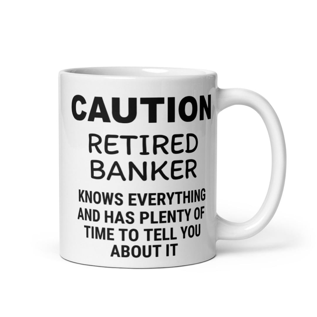 Banker Retirement Gift, Caution Retired Banker Coffee Mug, Retiring ...