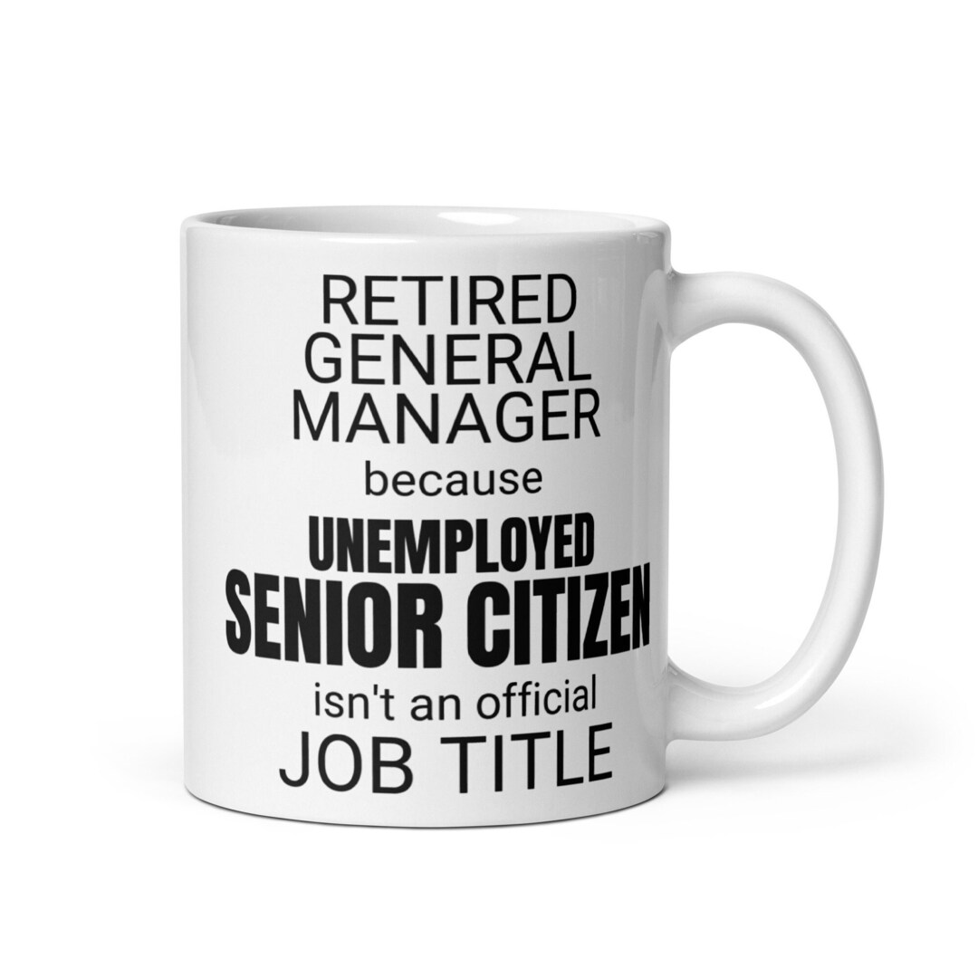 General Manager Unemployed Senior Citizen Coffee Mug, Funny General ...