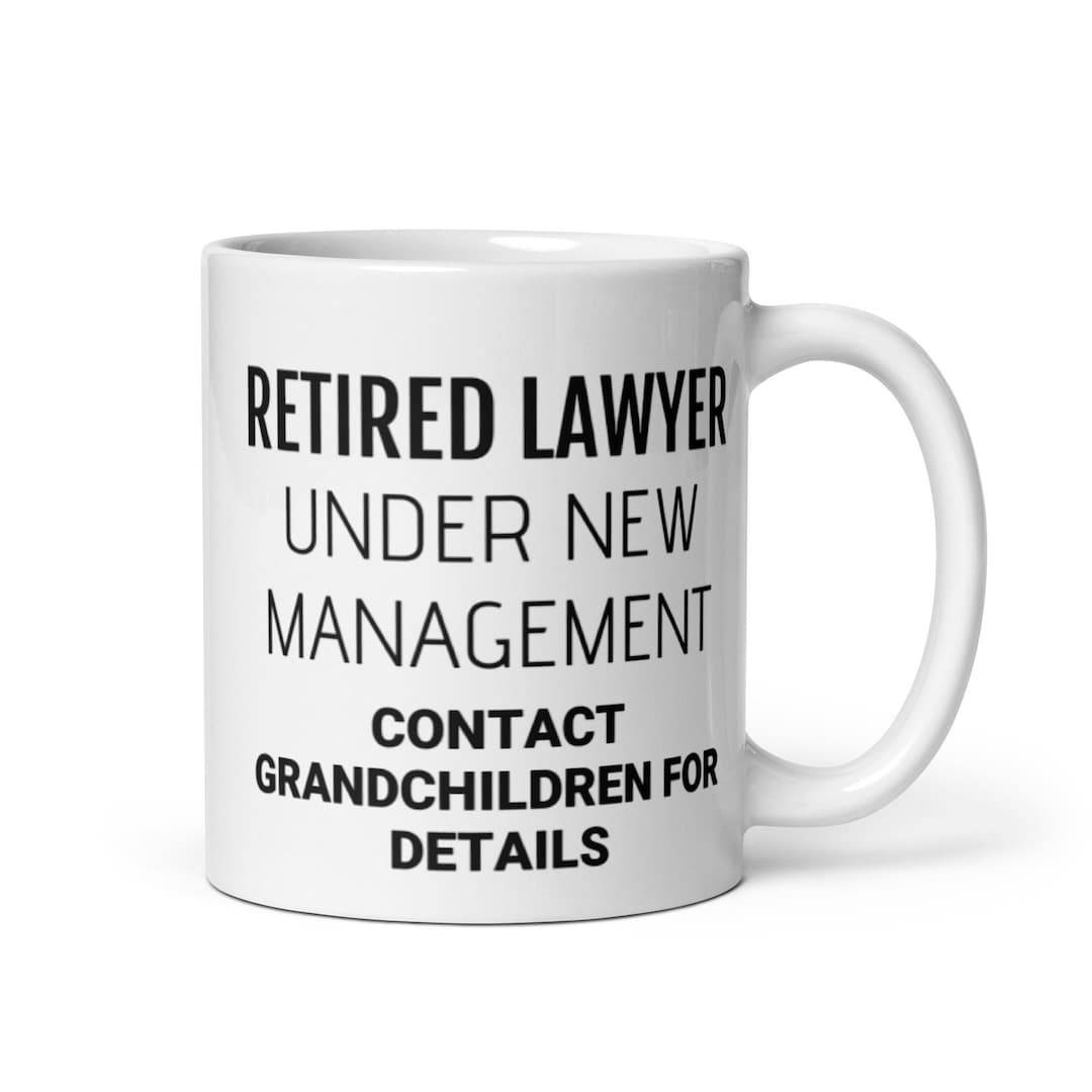 Retired Lawyer Under New Management Coffee Mug, Funny Lawyer Gift ...
