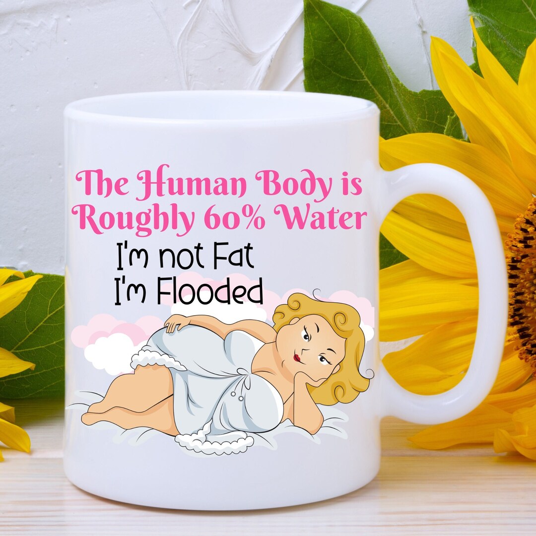 Funny Big Girl Mug, I'm Not Fat, I'm Flooded Mug, Novelty, Ideal Gift ...