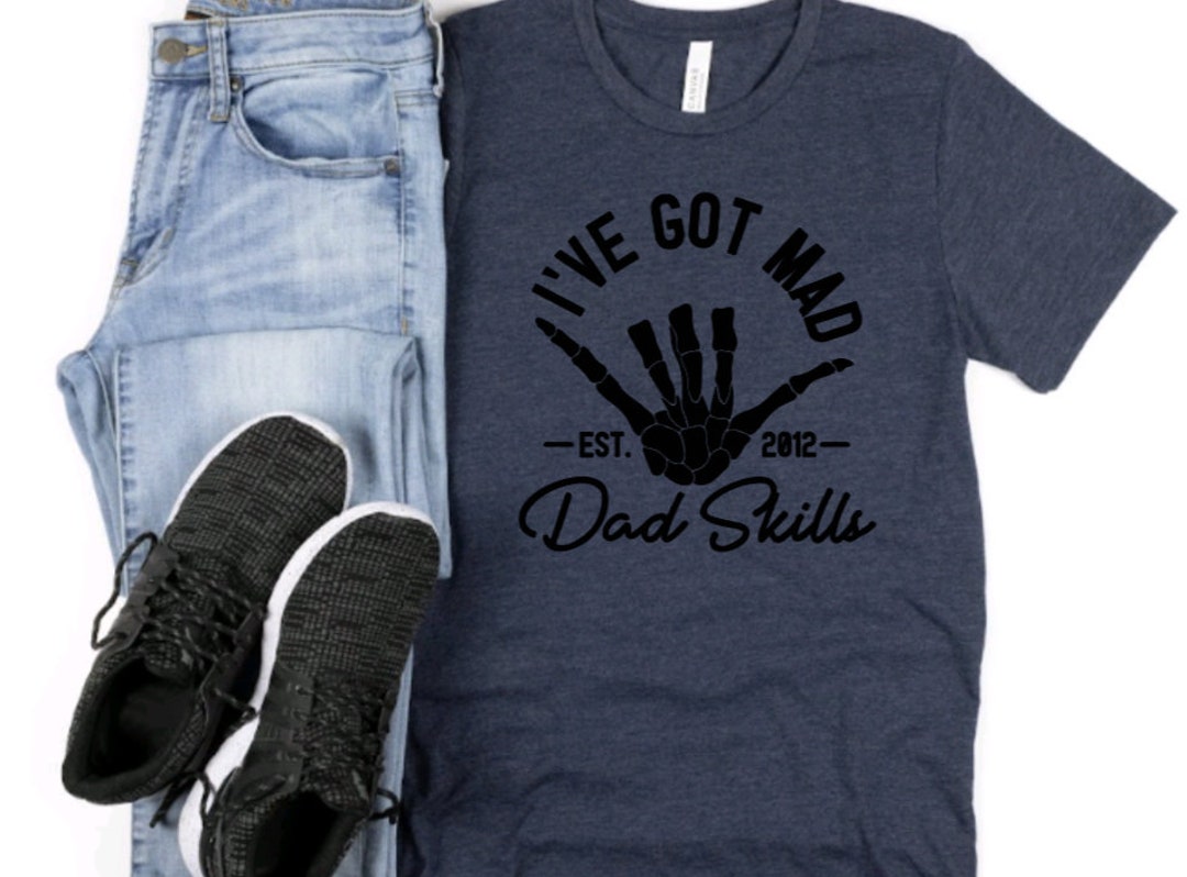 I've Got Mad Dad Skills (father's Day) - Etsy