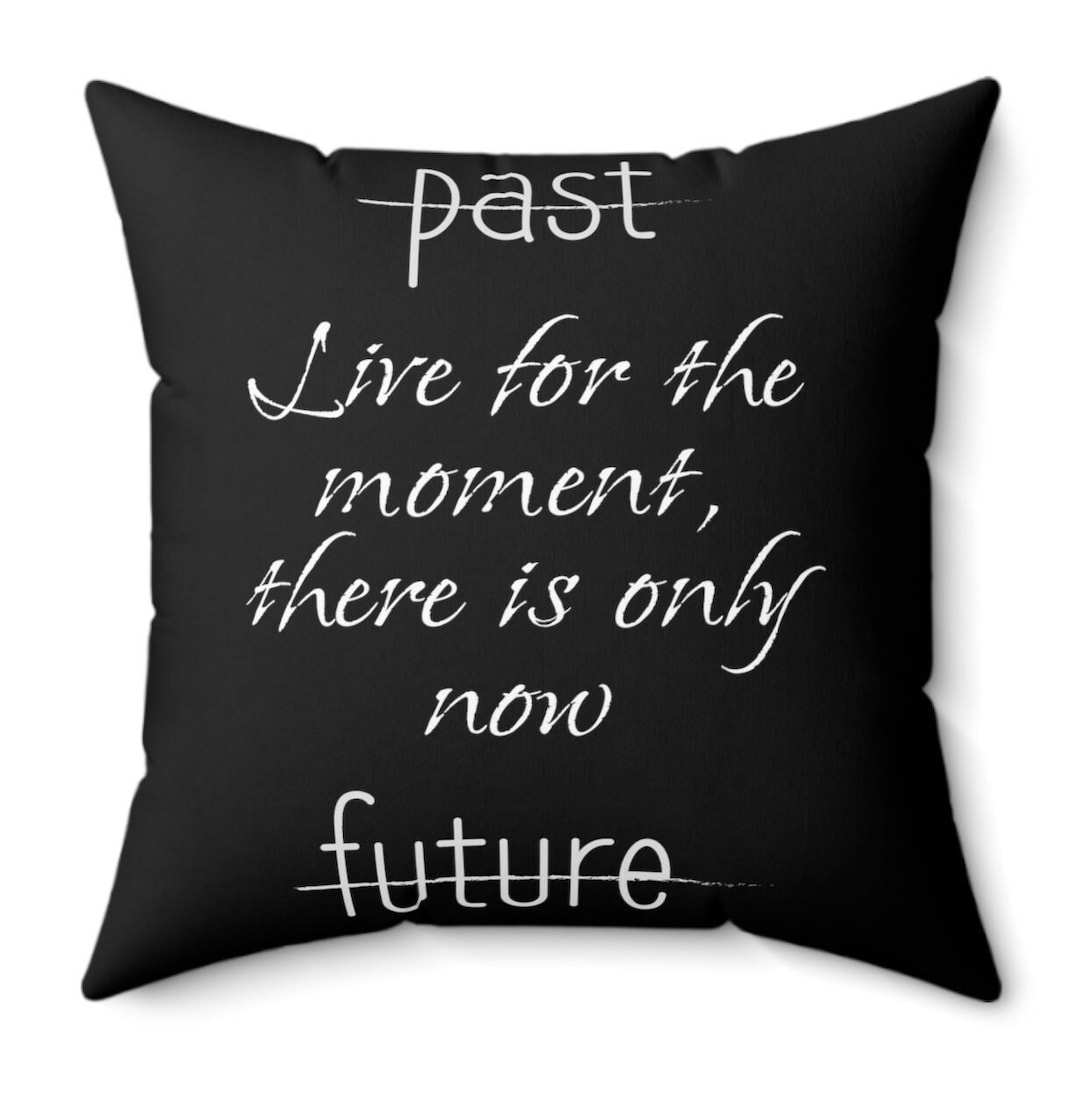 Live for the Moment, There is Only Now Pillow, Inspirational Pillow ...