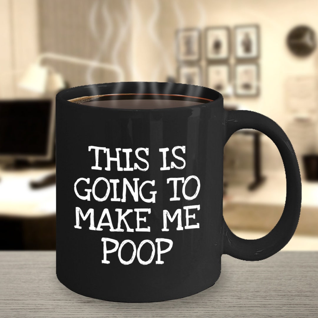 This is Going to Make Me Poop, Coffee Addict Coffee Mug Black Porcelain ...
