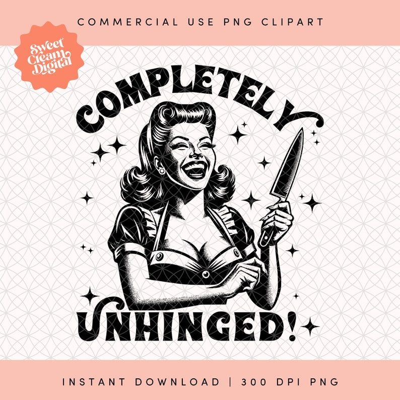 Completely Unhinged PNG | Trendy Vintage Retro Housewife Funny ...