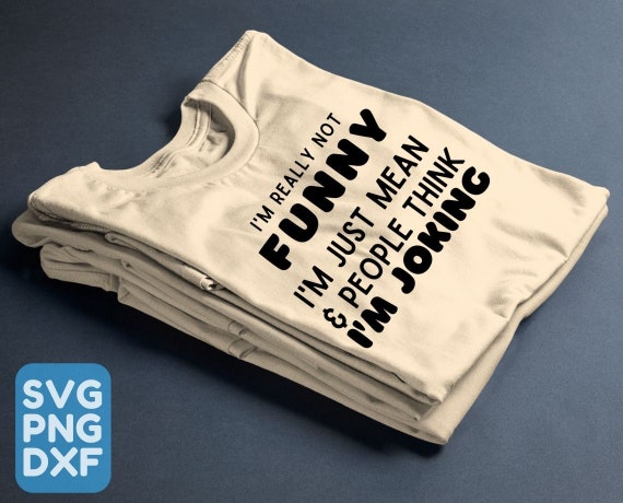 Art & Collectibles Prints I'm Not Really Funny I'm Just Mean Svg ...