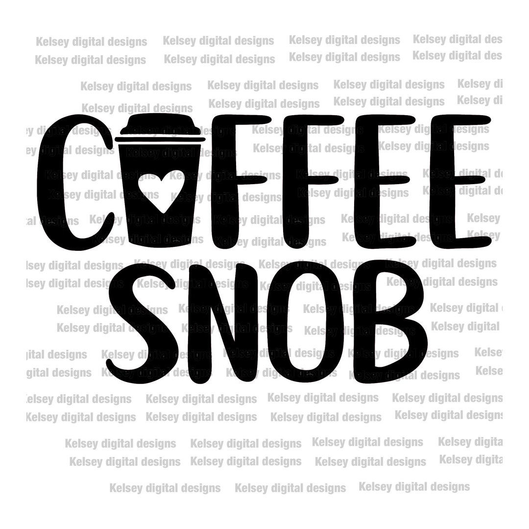 Coffee Snob Digital Download PNG Instant File for Vinyl Cutting or ...