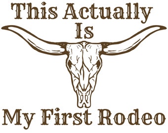 This Actually is My First Rodeo SVG Sublimation Print File, Rodeo ...
