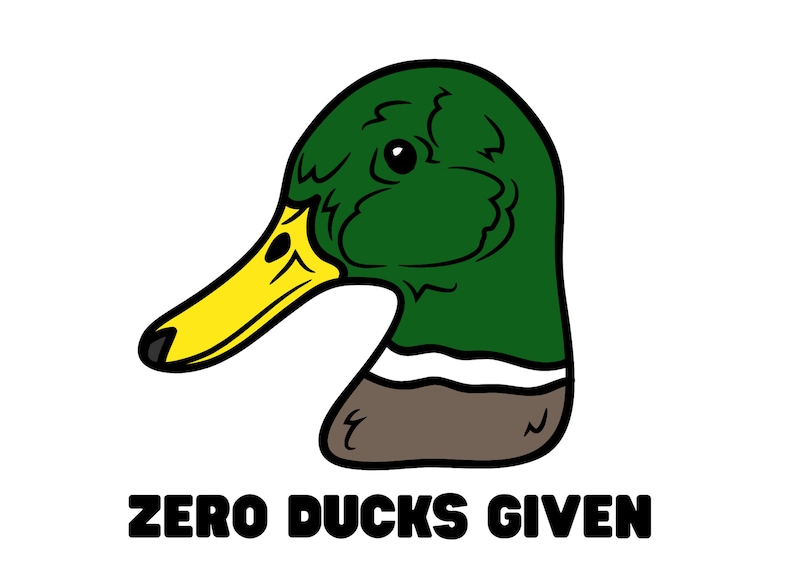 Zero Ducks Given- Sarcastic SVG/PNG Digital Download for Cricut - Etsy