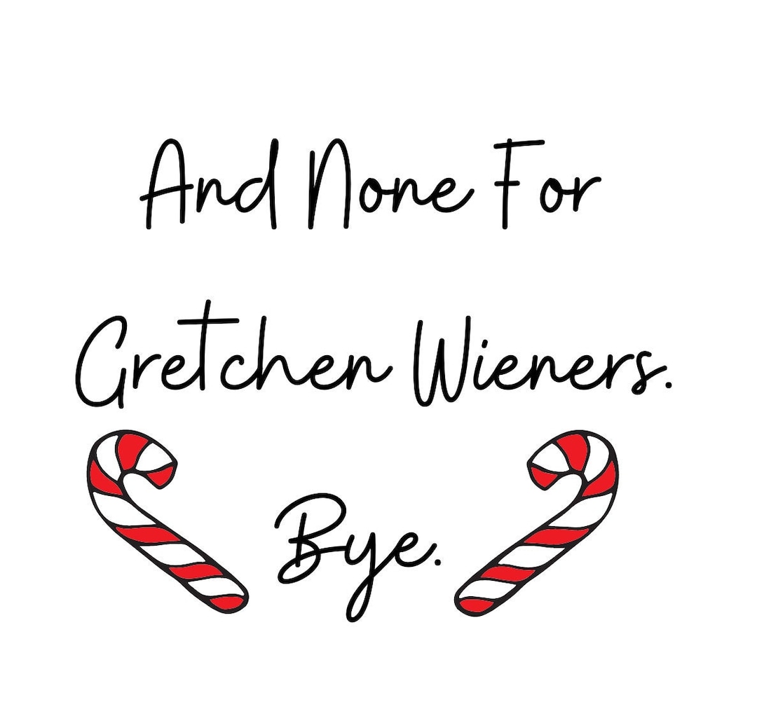 And None for Gretchen Wieners.... SVG/PNG Digital Download - Etsy