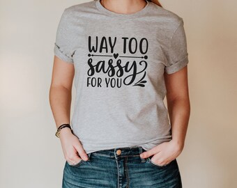 Too Sassy for You - Etsy