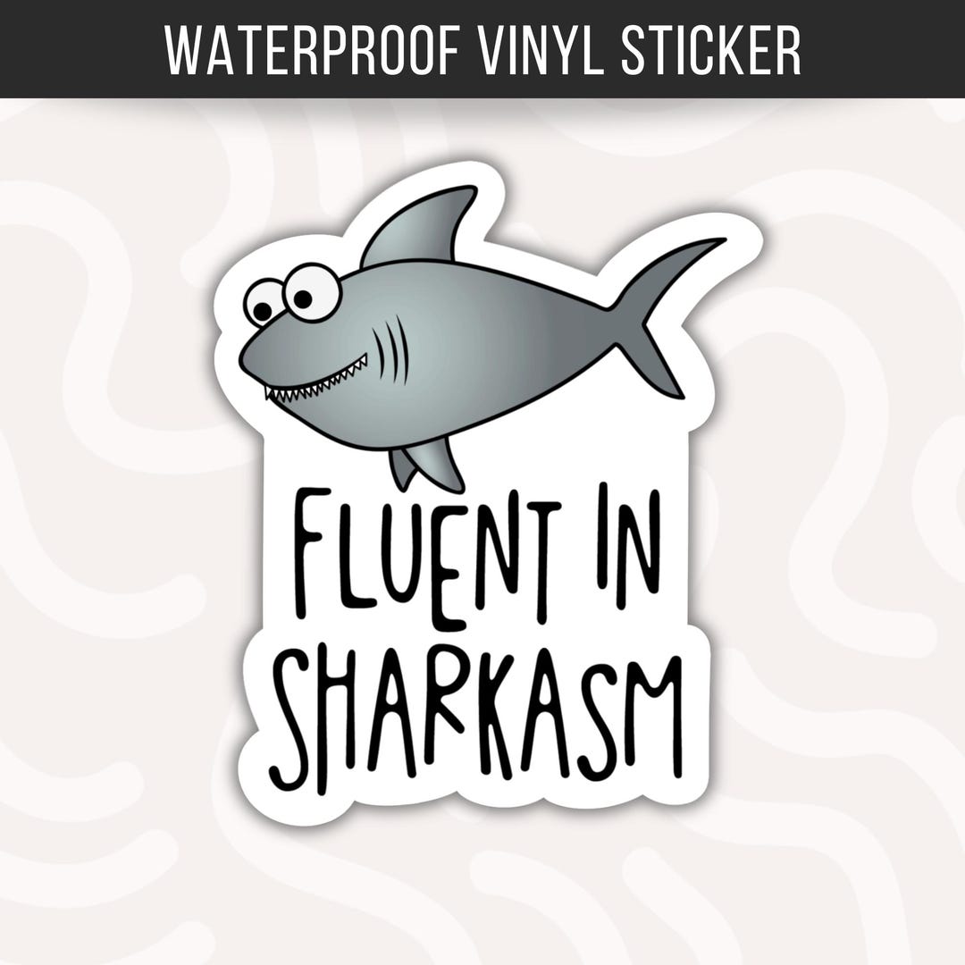 Fluent in Sharkasm Sticker, Funny Sarcastic Shark Pun, Waterproof Vinyl ...