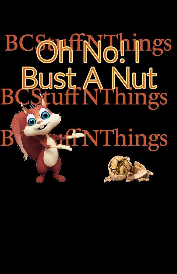 Oh No I Bust A Nut Adult Humor Png Etsy