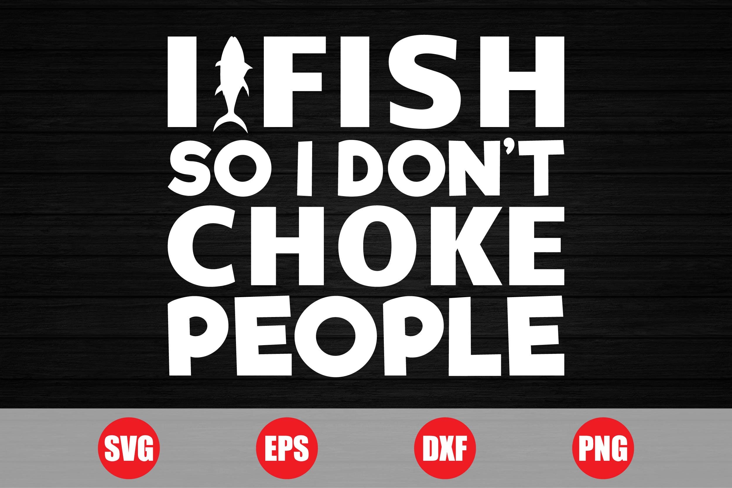 I Fish so I Dont Choke People Svg, Fish Cute Svg, Fishing Silhouette ...
