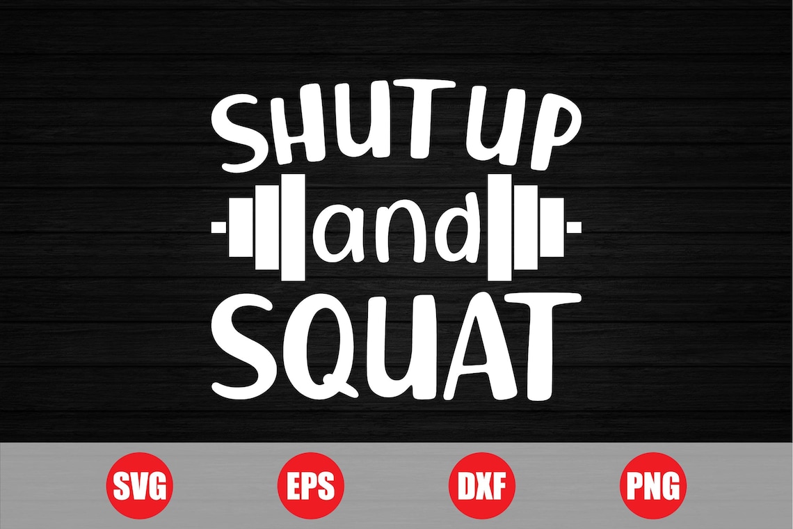 Shut up and Squat Svg, Workout Shirt Svg, Funny Workout Svg, Svg Files ...