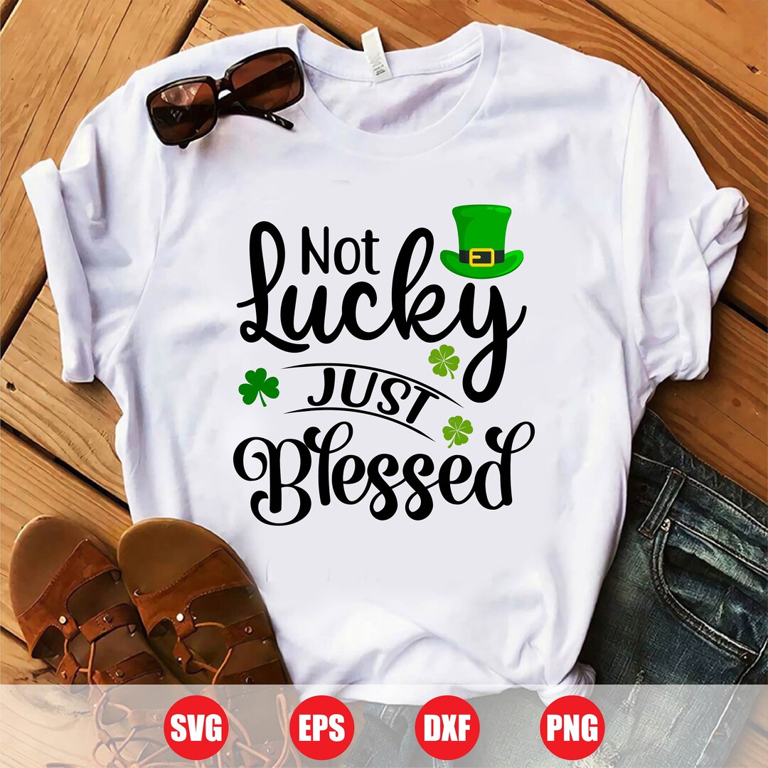 Not Lucky Just Blessed Svg, Not Lucky SVG, Just Blessed SVG, Lucky Svg ...