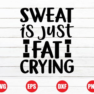 Sweat is Just Fat Crying Svg, Sweat is Fat Crying, Funny Quotes Svg ...