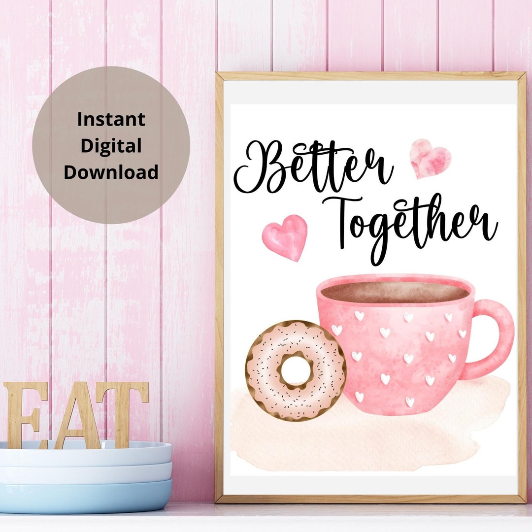 BETTER TOGETHER Coffee Donut Printable Wall Art, Love Heart Print ...