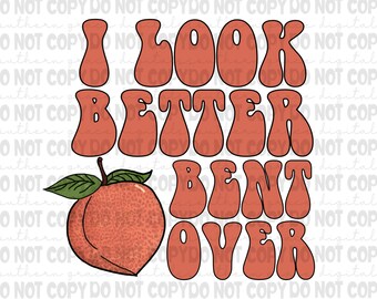 I Look Better Bent Over Png - Etsy