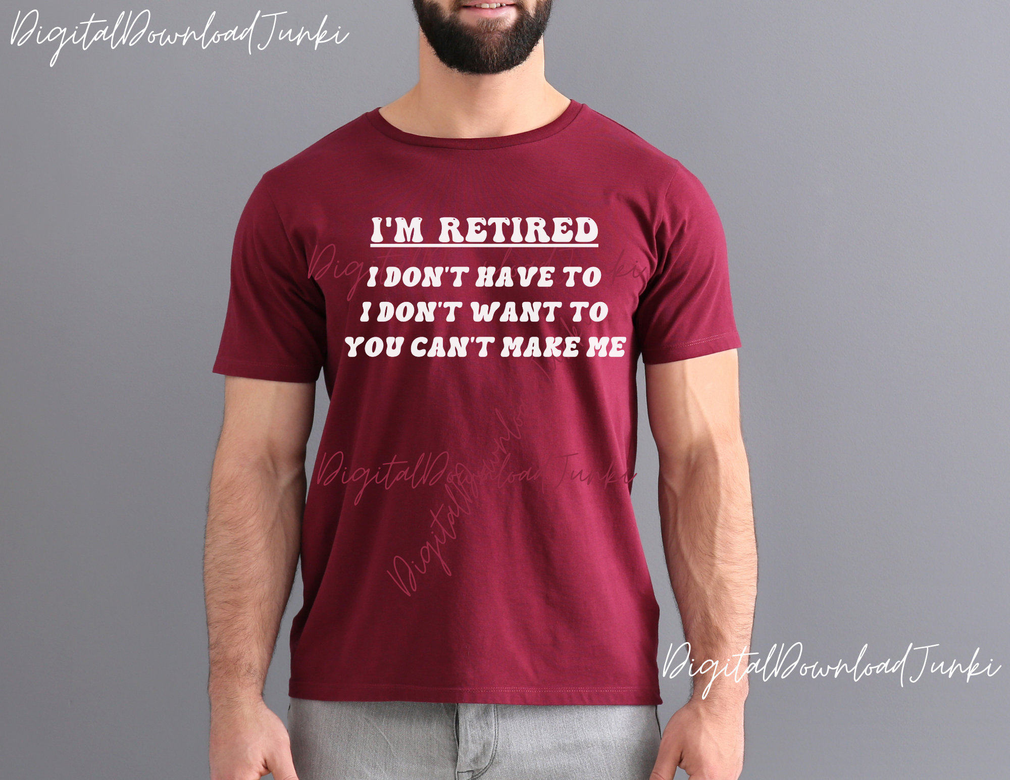 I'm Retired I Don't Have To, I Don't Want To, You Can't Make Me PNG ...