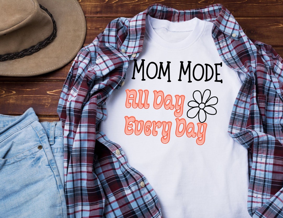 Mom Mode All Day Every Day Digital Download Mom-shirt - Etsy