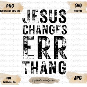 Jesus Changes All, Christian Quote SVG PNG, Distressed Shirt Design ...