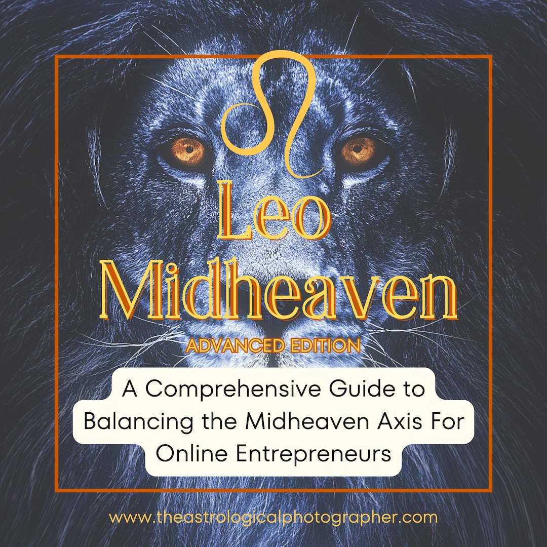 Advanced Leo Midheaven Guide / How to Leverage Your Midheaven for ...