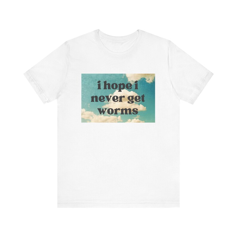 Funny Meme Tshirt, I Hope I Never Get Worms, Cringe Shirt, Weird Gift ...