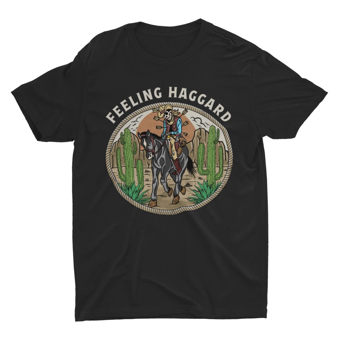 Feeling Haggard, Country Music Shirt, Outlaw Country Shirt, Cowboy ...