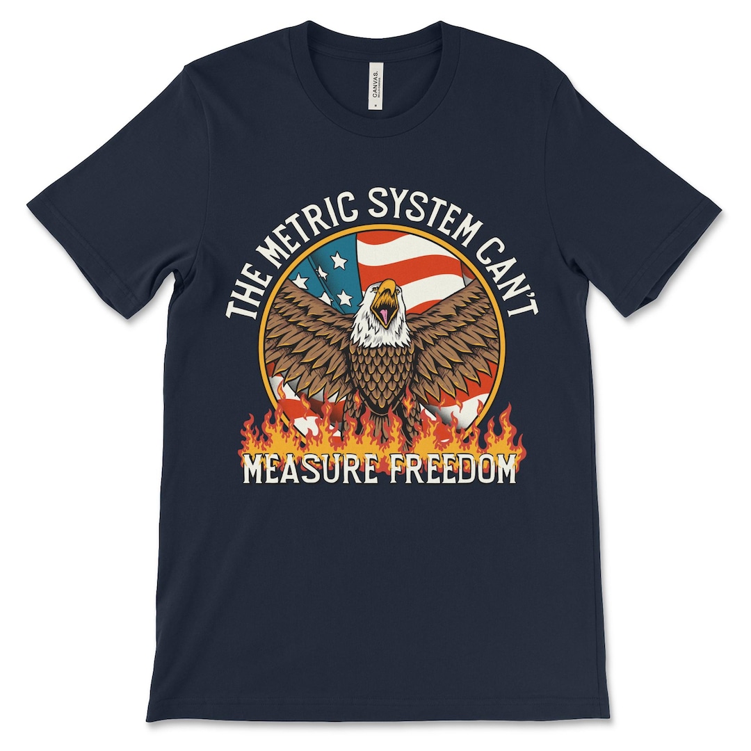 USA Meme Shirt, the Metric System Can't Measure Freedom, Funny USA ...