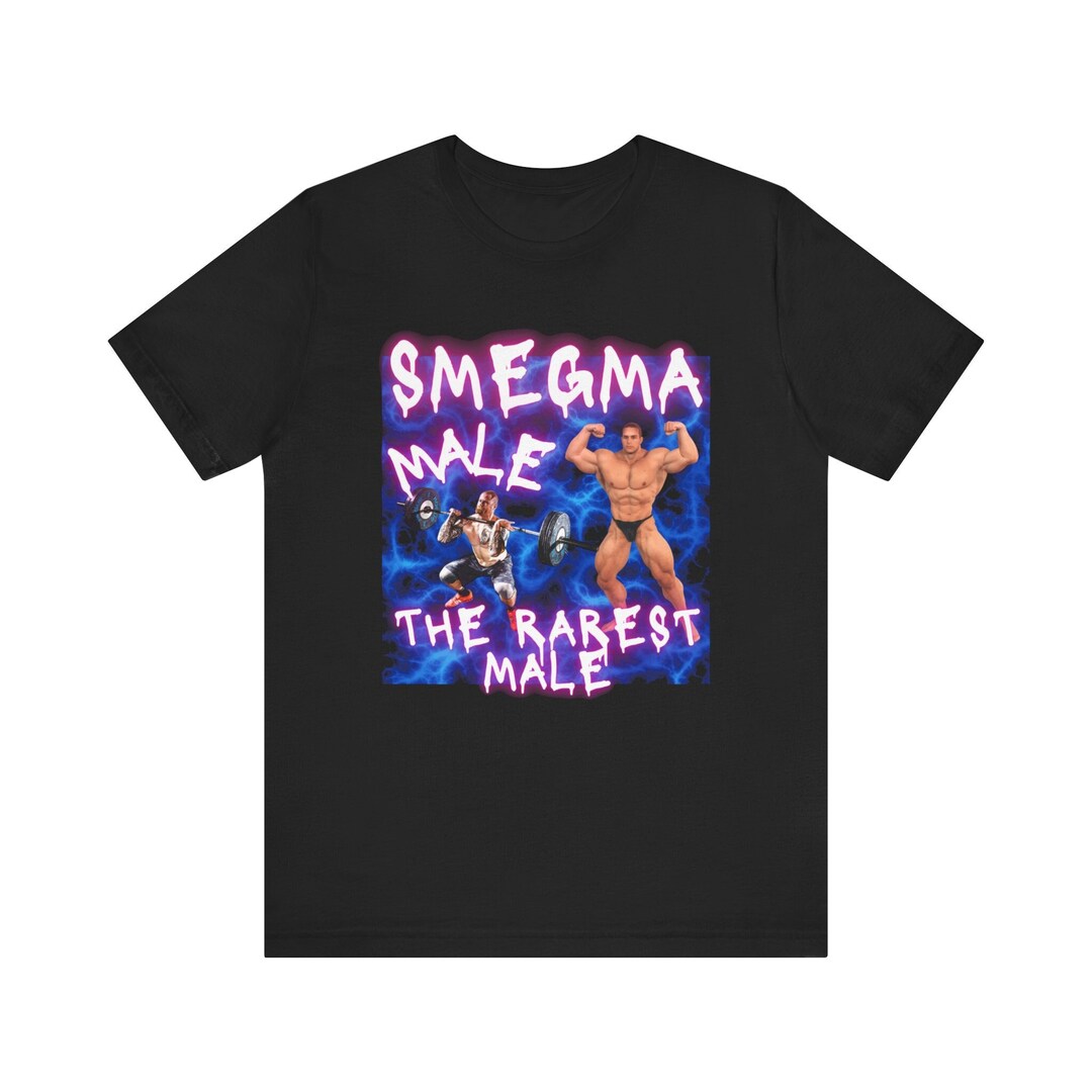Funny Meme Tshirt, Smegma Male the Rarest Male, Unhinged Shirt, Cringe ...