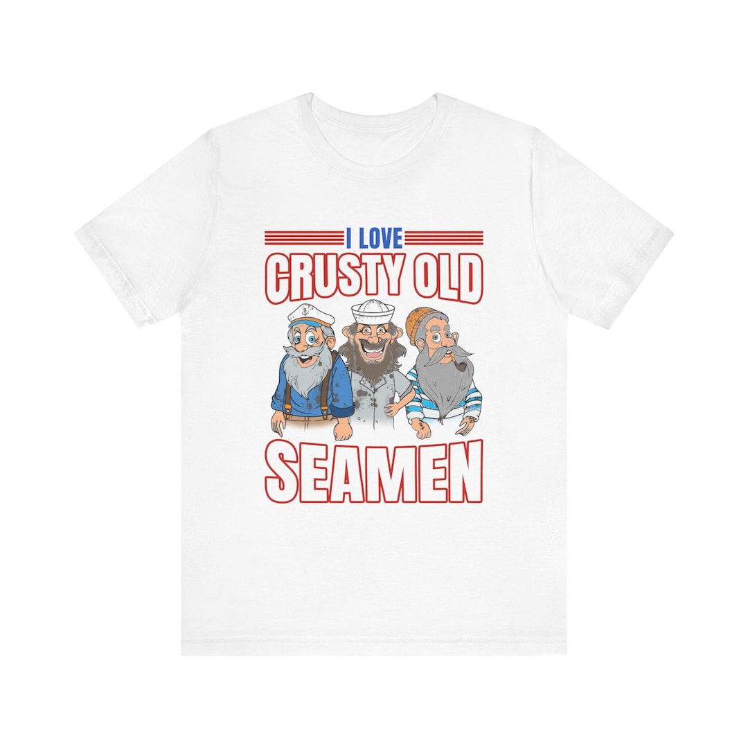 Funny Meme Tshirt, I Love Crusty Old Seamen, Joke Tshirt, Funny Gift ...