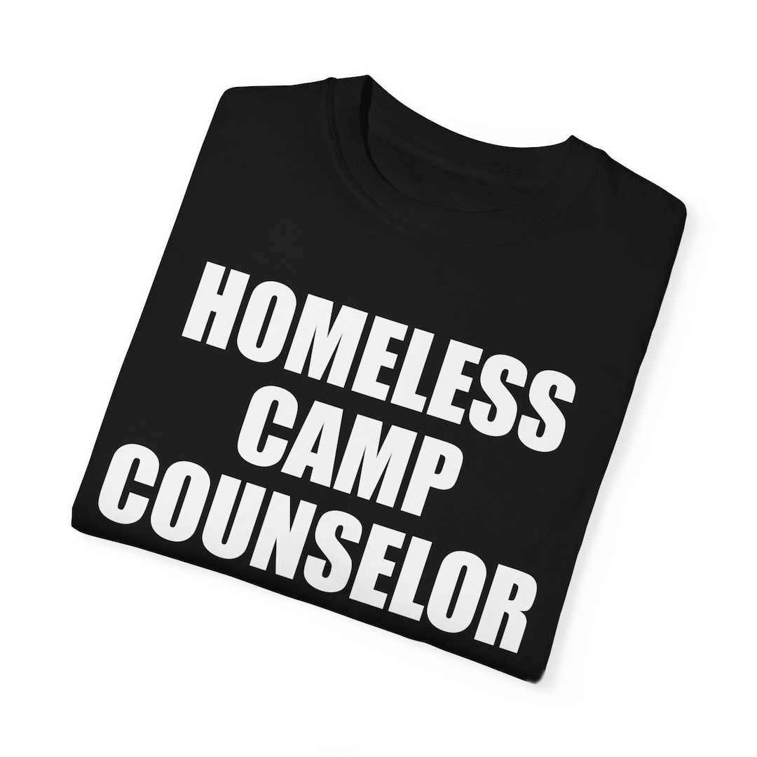 Funny Meme Tshirt, Homeless Camp Counselor Offensive Quote Tee, Dark ...