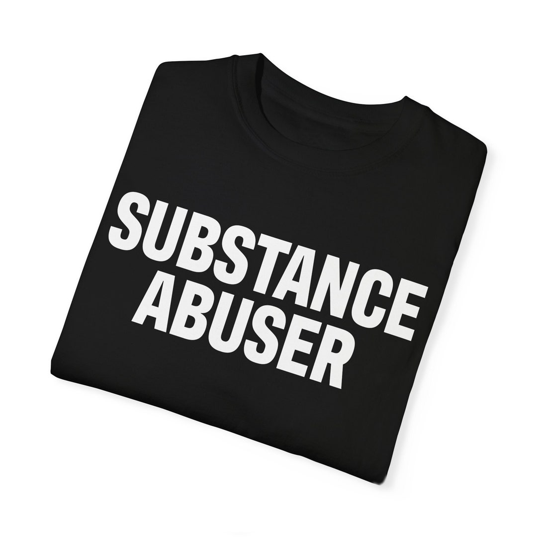 Substance Abuser, Meme Shirt, Funny Drugs Shirt, Ironic Shirt ...