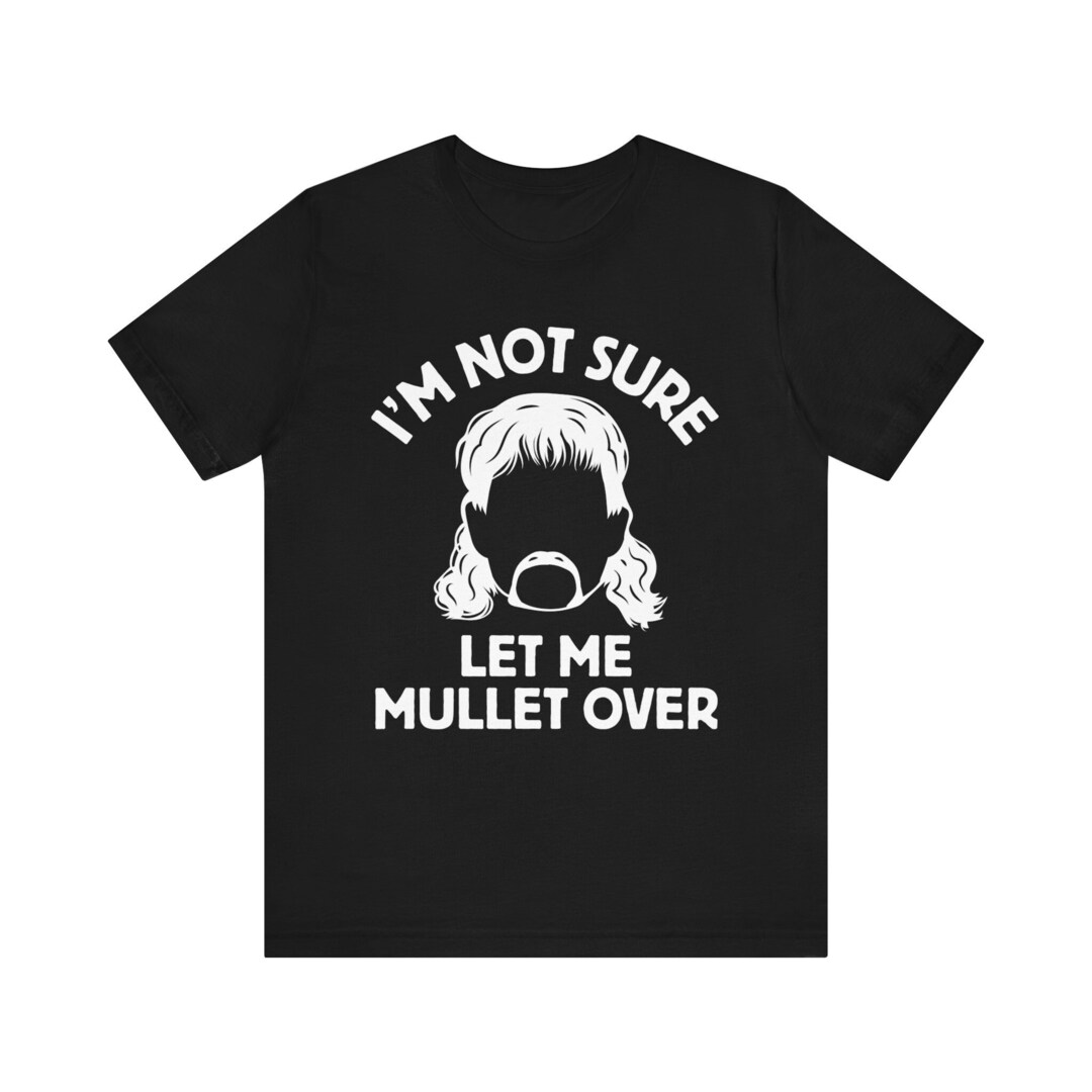 Funny Meme Tshirt, Let Me Mullet Over, Cringe Shirt, Weird Gift, Dank ...