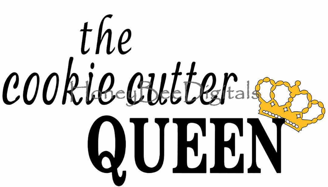 The Cookie Cutter Queen Digital Download SVGPNGJPEG - Etsy