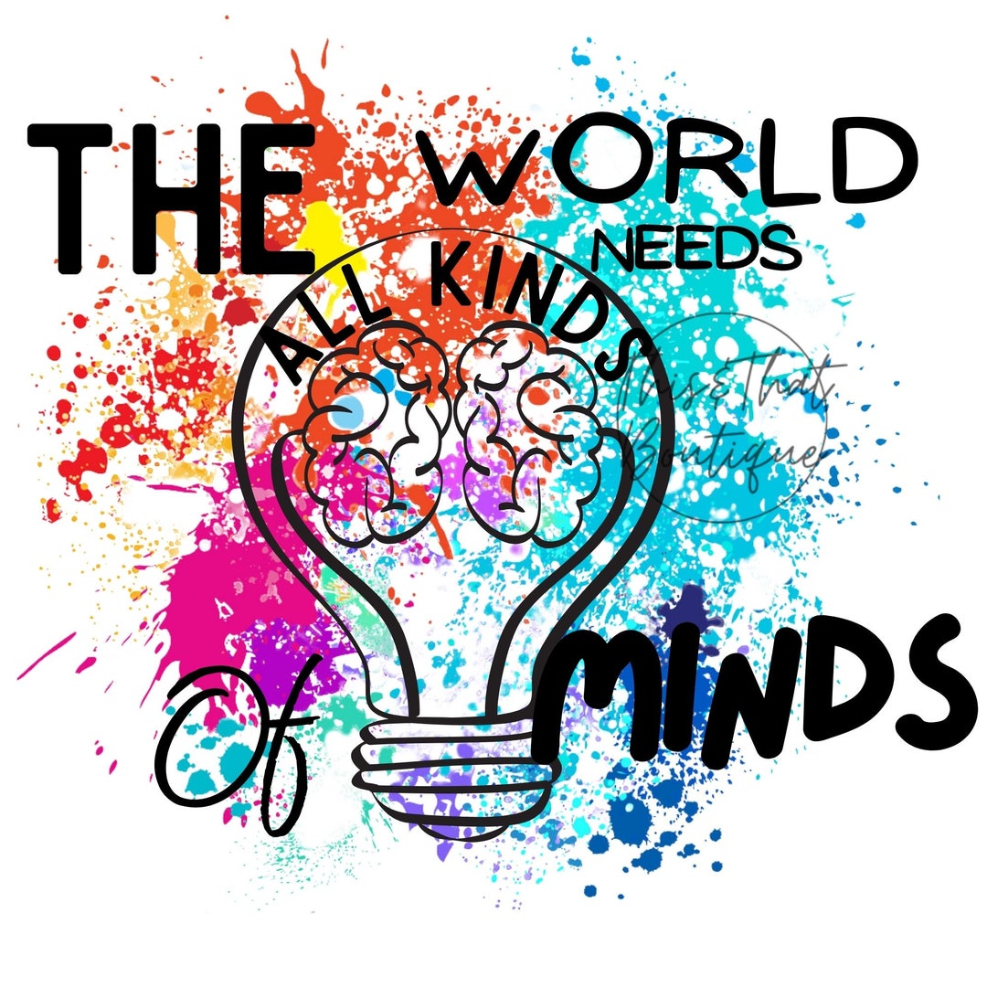 The World Needs All Kinds of Minds * PNG SUBLIMATION - Etsy