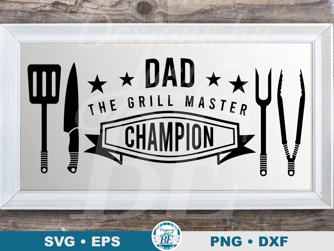 Dad the Grill Master Champion • Grilling SVG • BBQ SVG • Dad Grilling ...
