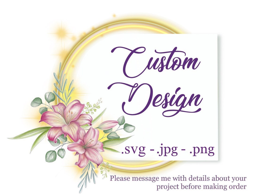Custom Design File, Custom Jpg, Custom Svg, Custom Design Art, Custom ...